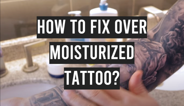 How to Fix Over Moisturized Tattoo? - TattooProfy